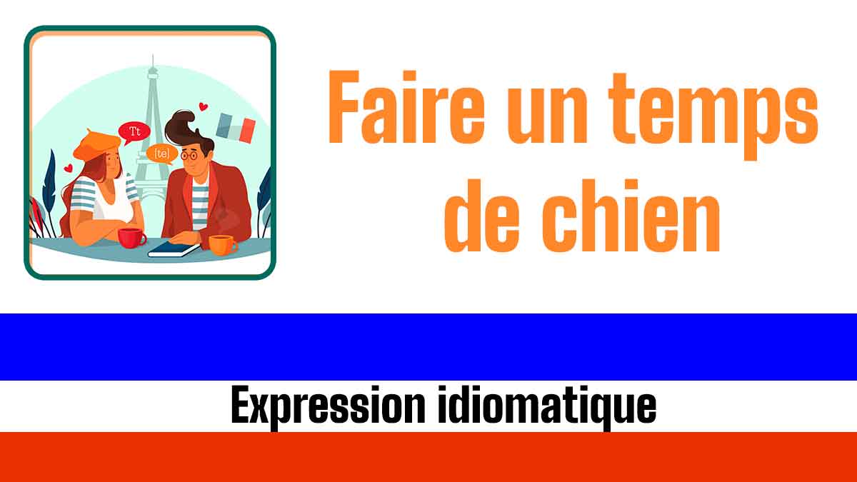 Faire un temps de chien : Découvrez les trésors cachés des expressions ...